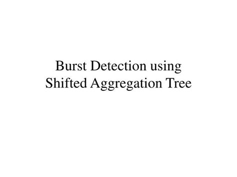 Ppt Burst Detection Using Shifted Aggregation Tree Powerpoint