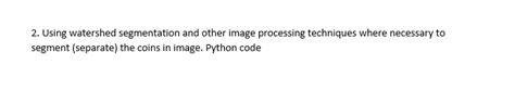 Solved 数 Using watershed segmentation and other image Chegg