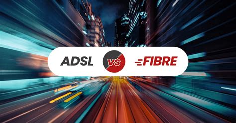 ADSL VS Fibre Optique Quelles sont les différences Come In