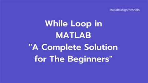 A Complete Guide On While Loop In Matlab Ppt
