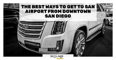 The Best Ways To Get To San Airport From Downtown San Diego Sky Limo
