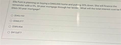 Solved Ella Funt Is Planning On Buying A 460000 ﻿home And