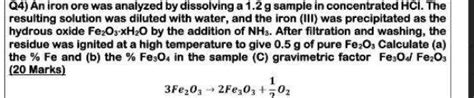 Solved Q4 An Iron Ore Was Analyzed By Dissolving A 1 2 G