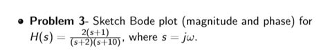 Solved Problem 3 Sketch Bode Plot Magnitude And Phase For Hs2