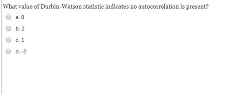 Solved What Value Of Durbin Watson Statistic Indicates No