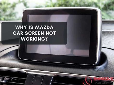 why is mazda car screen not working