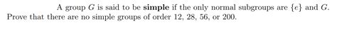 Solved A Group G Is Said To Be Simple If The Only Normal Chegg Com