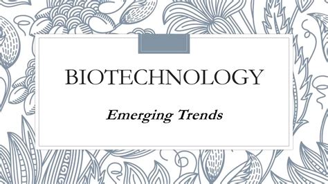 Emerging Trends In Biotechnologypptx Biotech And Biomedical Industry