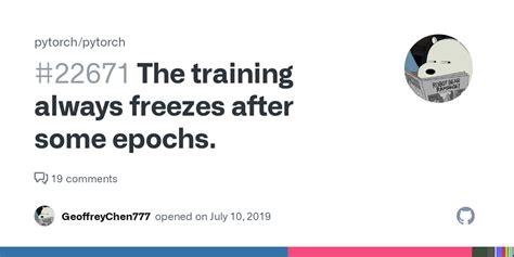 The Training Always Freezes After Some Epochs · Issue 22671 · Pytorchpytorch · Github