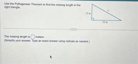Solved Use The Pythagorean Theorem To Find The Missing Chegg