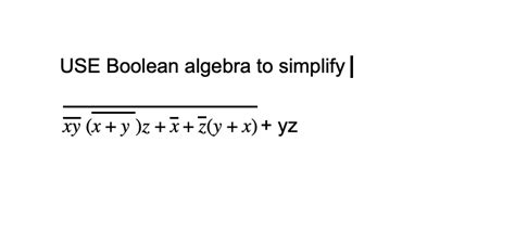 Solved USE Boolean Algebra To Simplify Xy X Y Z Y Chegg