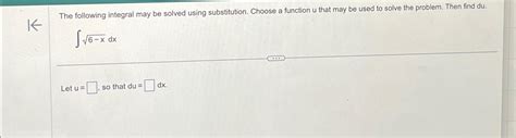 Solved The Following Integral May Be Solved Using Chegg