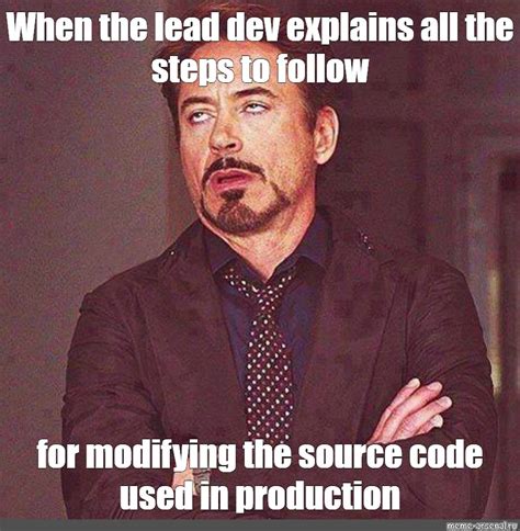 Meme When The Lead Dev Explains All The Steps To Follow For Modifying