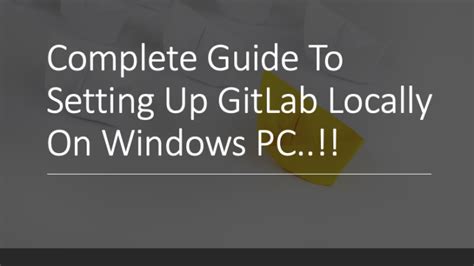 Complete Guide To Setting Up Gitlab Locally On Windows Pc