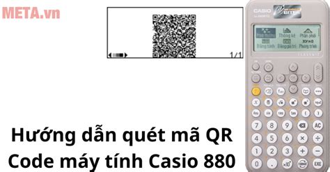 Cách bấm mã QR trên máy tính Casio FX 880BTG và quét QR code