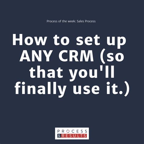 How To Set Up ANY CRM So That Youll Finally Use It Process And Results Outsourced Sales