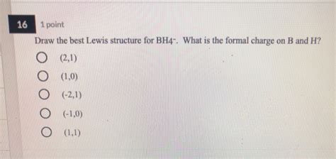 Solved 16 1 Point Draw The Best Lewis Structure For Bh4