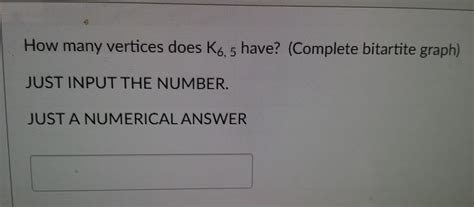 solved how many vertices does k6 5 have complete bitartite