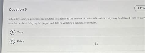 Solved Question 6when Developing A Project Schedule Total