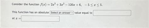 Solved Consider The Function F X 2x3 3x2 120x 6 5≤x≤5this