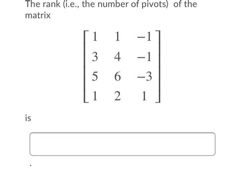 Solved The Rank I E The Number Of Pivots Of The Matrix 1