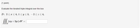 Solved 1 Point Evaluate The Iterated Triple Integral Over