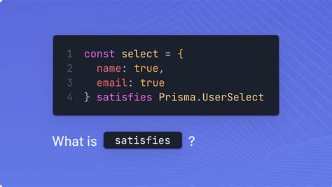 How Typescript 49 `satisfies` Your Prisma Workflows