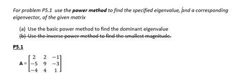 Solved For Problem P51 Use The Power Method To Find The