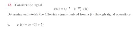 solved 1 5 consider the signal x t e t e 2t u t