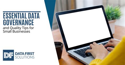 Essential Data Governance And Quality Tips For Small Businesses Data First Solutions
