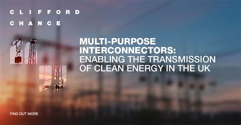 Multi Purpose Interconnectors Enabling The Transmission Of Clean Energy In The Uk