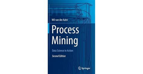 Process Mining Data Science In Action By Wil Van Der Aalst