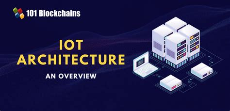 An Introduction To Iot Architecture 101 Blockchains