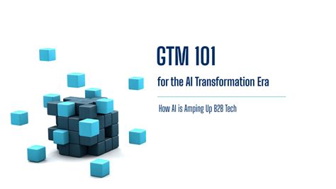 gtm 101 for the ai transformation era how ai is amping up b2b tech
