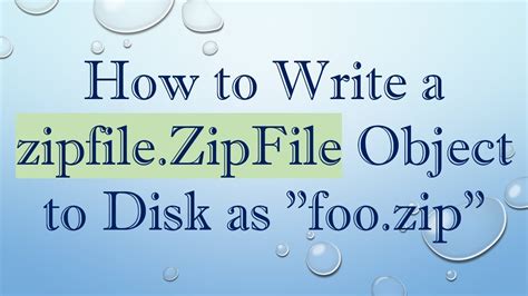 how to write a zipfile zipfile object to disk as foo zip youtube