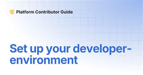 Set Up Your Developer Environment Platform Contributor Guide