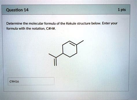 Question 14 1 Pts Determine The Molecular Formula Of The Kekule Structure Below Enter Your
