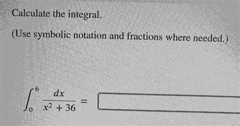 Solved Calculate The Integral Use Symbolic Notation And Chegg
