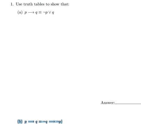 Solved 1. Use truth tables to show that: (a) p q≡¬p∨q (b) | Chegg.com