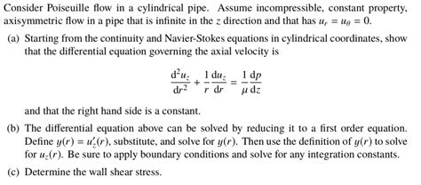 Solved Consider Poiseuille Flow In A Cylindrical Pipe Assume Incompressible Constant Property