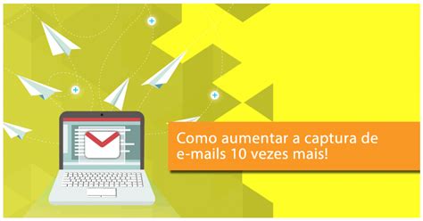 Como Aumentar A Captura De E Mails 10 Vezes Mais