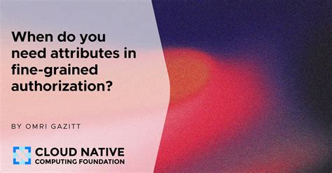 When Do You Need Attributes In Fine Grained Authorization R Authorization