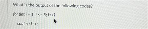 solved what is the output of the following codesfor int