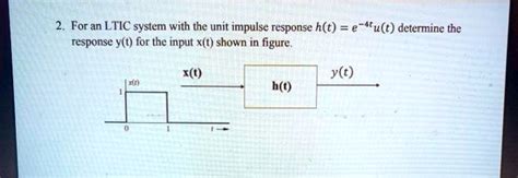 For An Ltic System With The Unit Impulse Response Ht E Ut Determine The