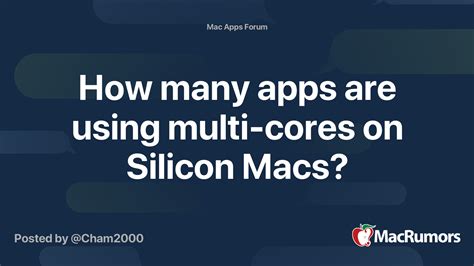 How Many Apps Are Using Multi Cores On Silicon Macs Macrumors Forums
