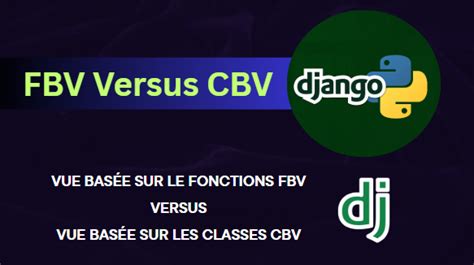 Vue Basée Sur Les Fonctions Fbv Versus Cbv Django Très Facile