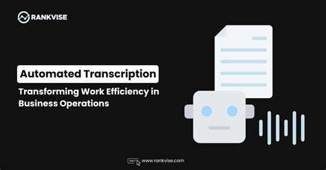 The Rise Of Automated Transcription In Business Revolutionizing Workflows