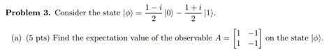 Solved Problem 3 Consider The State ∣ϕ 21−i∣0 −21 I∣1