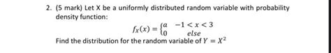 Solved 2 5 Mark Let X Be A Uniformly Distributed Random