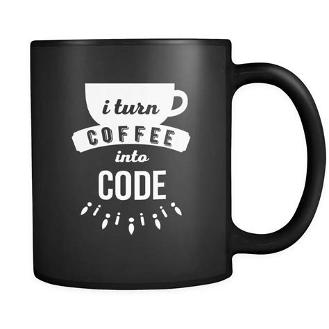 Mug Programmer Ts I Turn Coffee Into Code Mug Funnyprogrammers Mug 11oz Black Ts